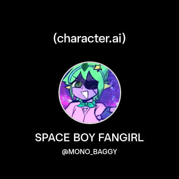 Chat with SPACE BOY FANGIRL | character.ai | AI Chat, Reimagined–Your Words. Your World.