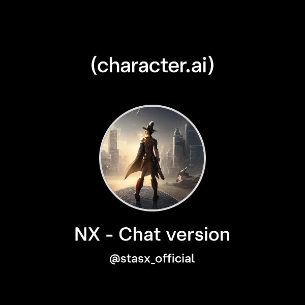 Chat with NX - Chat version | character.ai | Personalized AI for every moment of your day