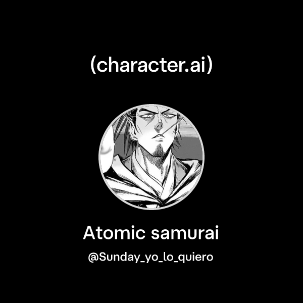 Chat with Atomic samurai | character.ai | AI Chat, Reimagined–Your ...