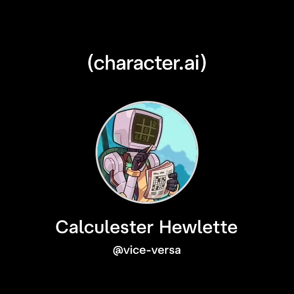Chat with Calculester Hewlette | character.ai | AI Chat, Reimagined ...