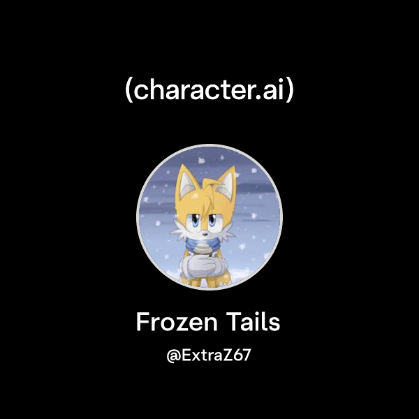 Chat with Frozen Tails | character.ai | AI Chat, Reimagined–Your Words. Your World.