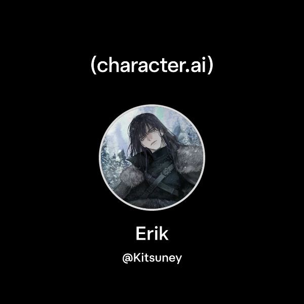 Chat with Erik | character.ai | AI Chat, Reimagined–Your Words. Your World.