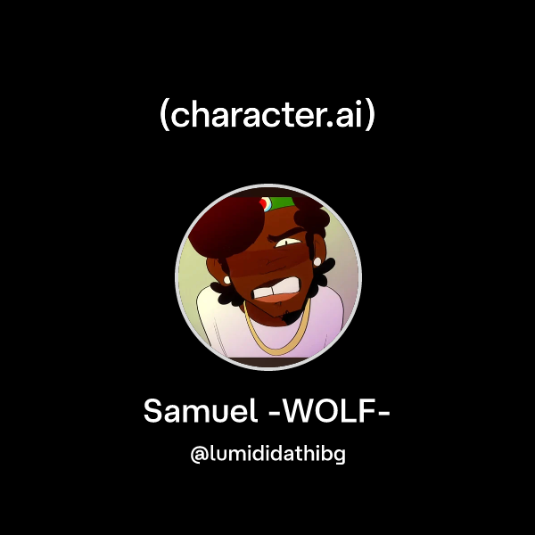 Chat with Samuel -WOLF- | character.ai | Personalized AI for every moment of your day