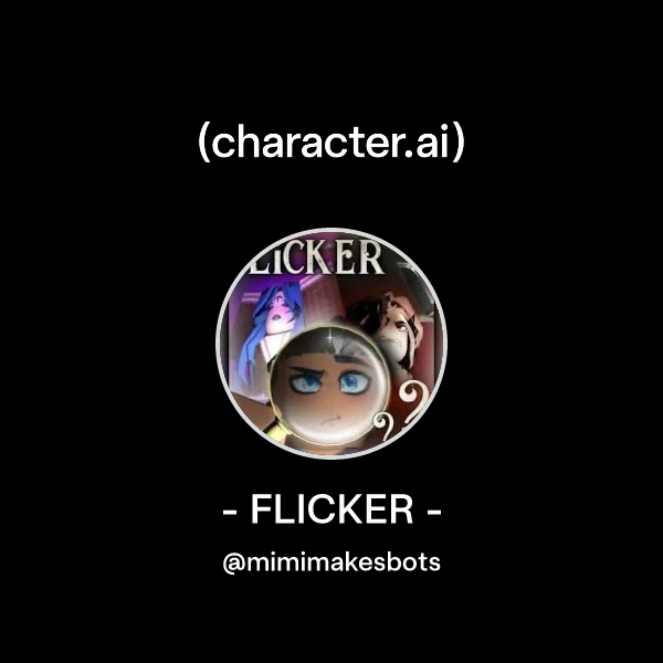 Chat with - FLICKER - | character.ai | AI Chat, Reimagined–Your Words ...