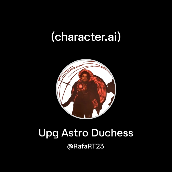 Chat with Upg Astro Duchess | character.ai | AI Chat, Reimagined–Your ...