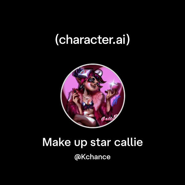 Chat with Make up star callie | character.ai | Personalized AI for every moment of your day