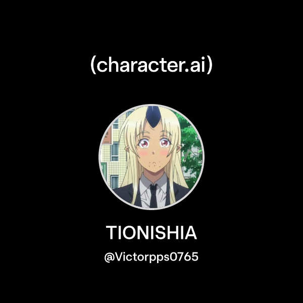 Chat with TIONISHIA | character.ai | Personalized AI for every moment ...