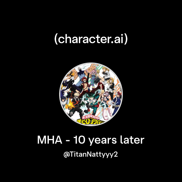 Chat with MHA - 10 years later | character.ai | AI Chat, Reimagined ...