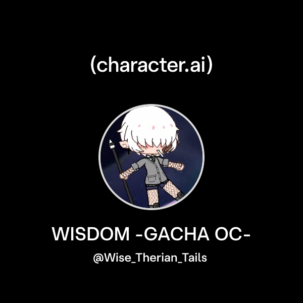 Chat with WISDOM -GACHA OC- | character.ai | Personalized AI for every ...