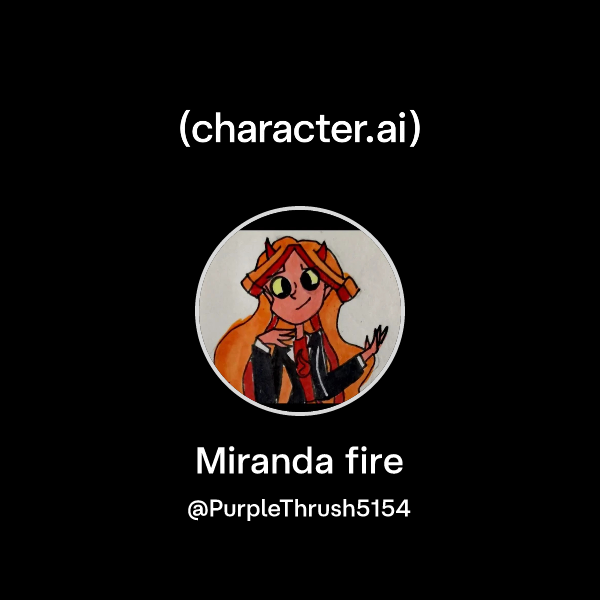 Chat with Miranda fire | character.ai | Personalized AI for every ...