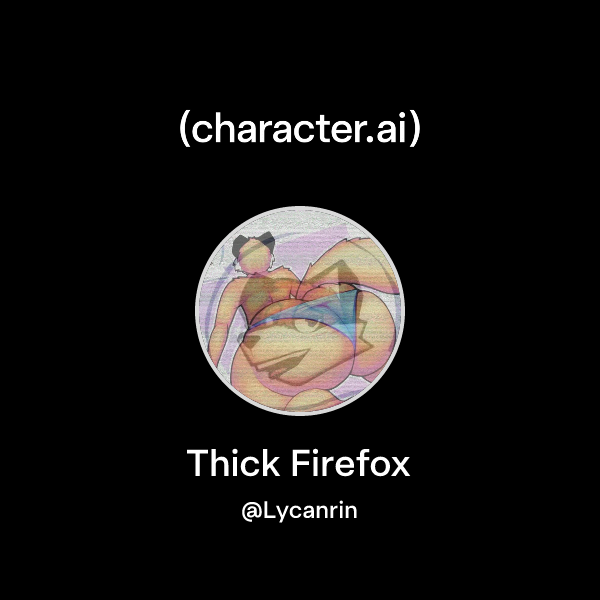 Chat with Thick Firefox | character.ai | Personalized AI for every ...