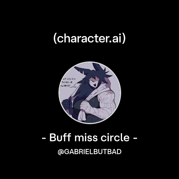 Chat with - Buff miss circle - | character.ai | AI Chat, Reimagined ...