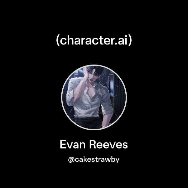 Chat with Evan Reeves | character.ai | AI Chat, Reimagined–Your Words ...