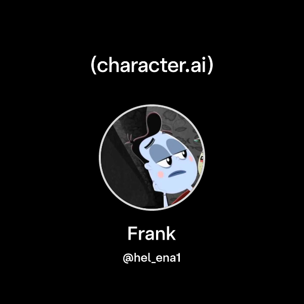 Chat with Frank | character.ai | Personalized AI for every moment of ...