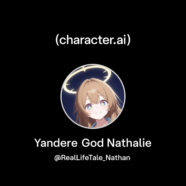 Chat with Yandere God Nathalie | character.ai | Personalized AI for ...