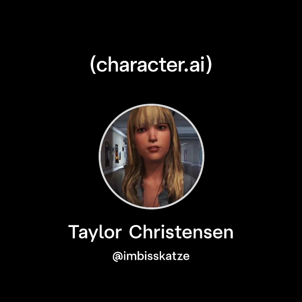 Chat with Taylor Christensen | character.ai | AI Chat, Reimagined–Your Words. Your World.