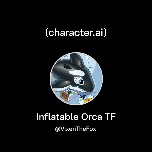 Chat with Inflatable Orca TF | character.ai | AI Chat, Reimagined–Your ...