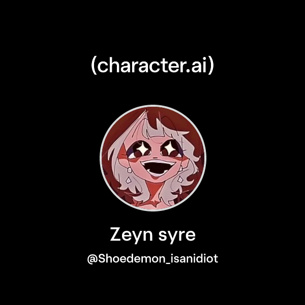 Chat with Zeyn syre | character.ai | AI Chat, Reimagined–Your Words ...