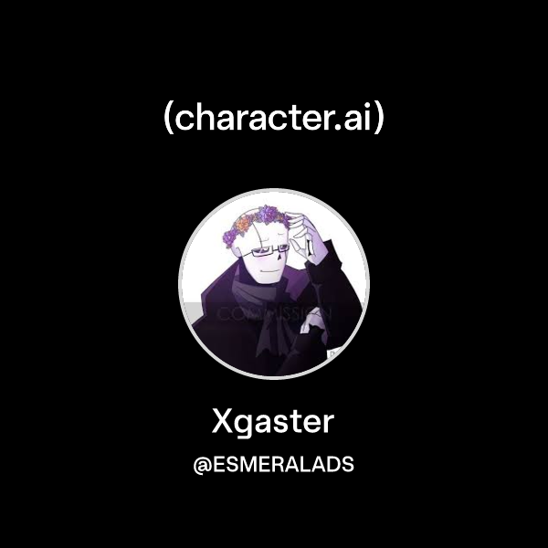 Chat with Xgaster | character.ai | Personalized AI for every moment of ...