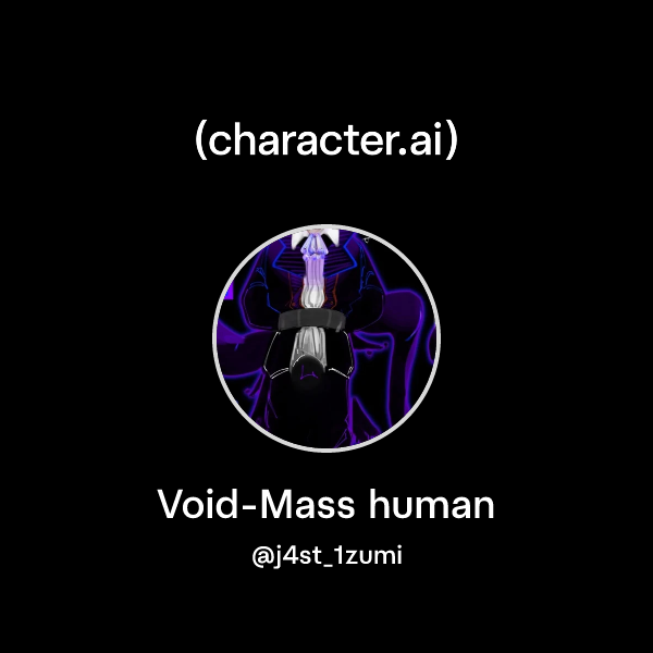 Chat with Void-Mass human | character.ai | AI Chat, Reimagined–Your ...