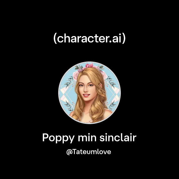 Chat with Poppy min sinclair | character.ai | Personalized AI for every ...
