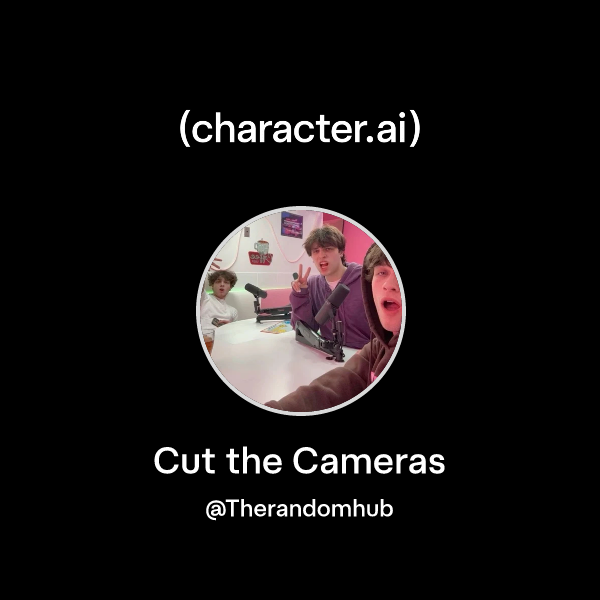 Chat with Cut the Cameras | character.ai | Personalized AI for every ...