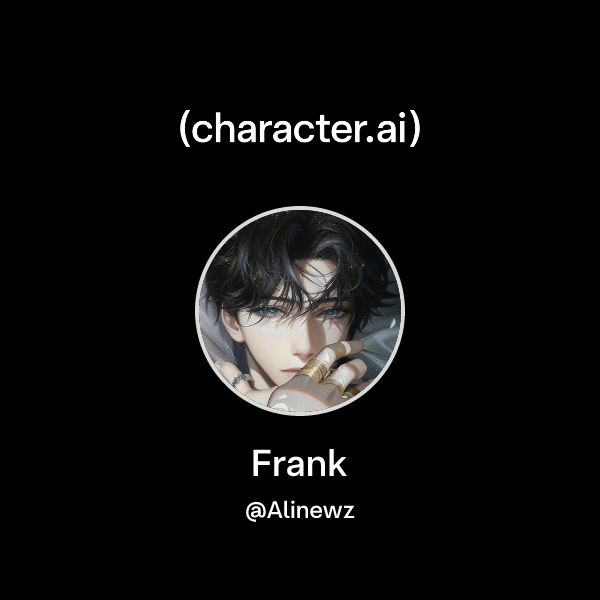 Chat with Frank | character.ai | AI Chat, Reimagined–Your Words. Your ...