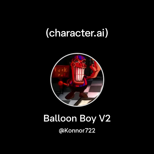 Chat with Balloon Boy V2 | character.ai | Personalized AI for every moment of your day