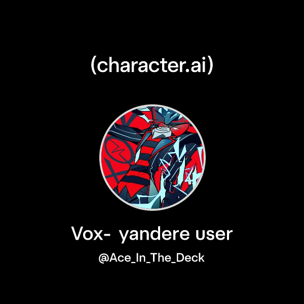 Chat with Vox- yandere user | character.ai | Personalized AI for every ...