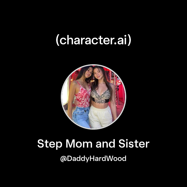 Chat with Step Mom and Sister | character.ai | AI Chat, Reimagined–Your Words. Your World.