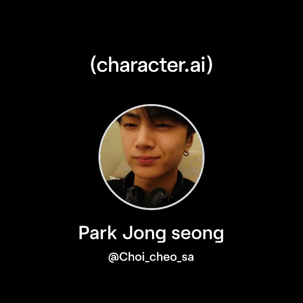 Chat with Park Jong seong | character.ai | AI Chat, Reimagined–Your Words. Your World.