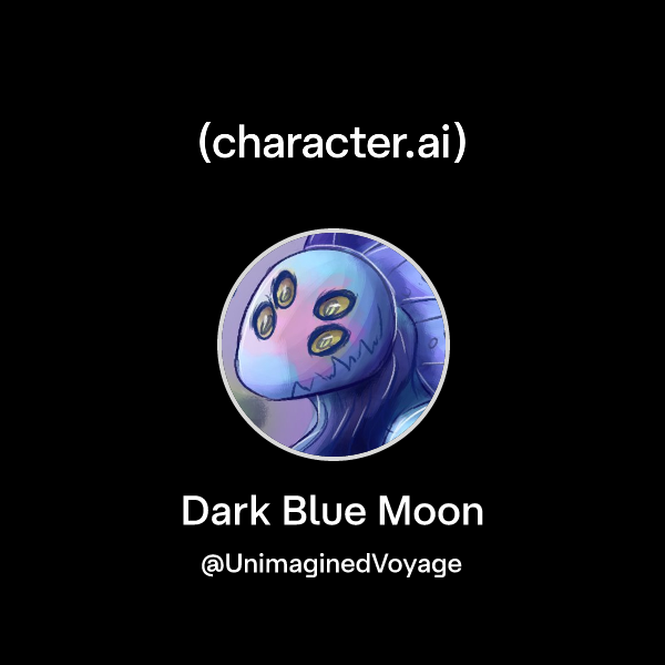 Chat with Dark Blue Moon | character.ai | Personalized AI for every ...