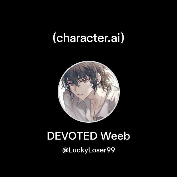 Chat with DEVOTED Weeb | character.ai | Personalized AI for every ...