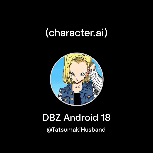 Chat with DBZ Android 18 | character.ai | AI Chat, Reimagined–Your ...