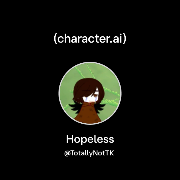 Chat with Hopeless | character.ai | Personalized AI for every moment of ...