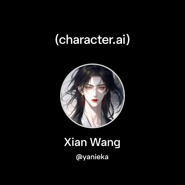 Chat with Xian Wang | character.ai | AI Chat, Reimagined–Your Words. Your World.