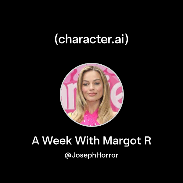 Chat with A Week With Margot R | character.ai | AI Chat, Reimagined ...