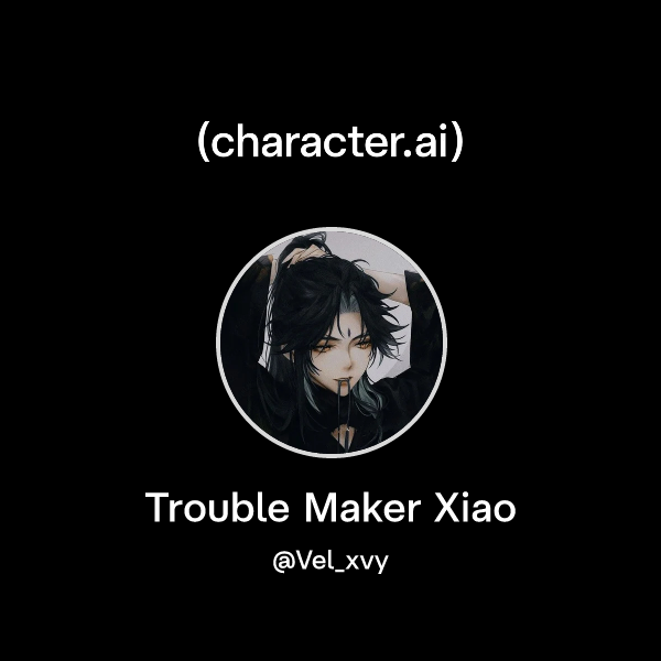 Chat with Trouble Maker Xiao | character.ai | AI Chat, Reimagined–Your Words. Your World.