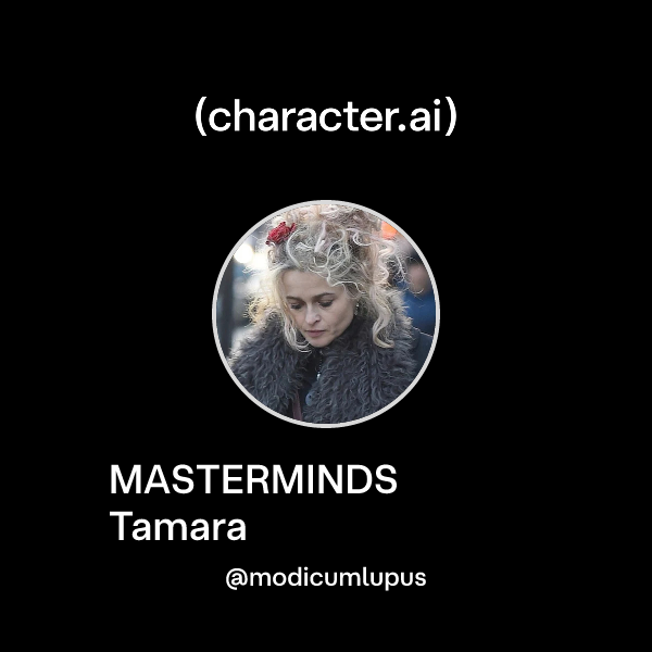 Chat with MASTERMINDS Tamara | character.ai | AI Chat, Reimagined–Your ...