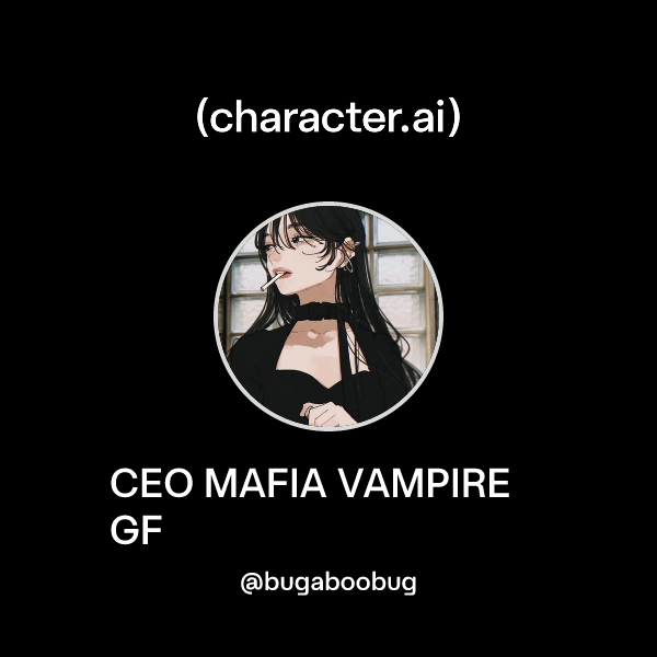 Chat with CEO MAFIA VAMPIRE GF | character.ai | AI Chat, Reimagined ...