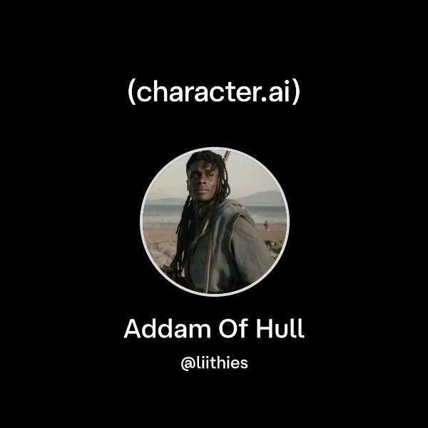 Chat with Addam Of Hull | character.ai | AI Chat, Reimagined–Your Words ...