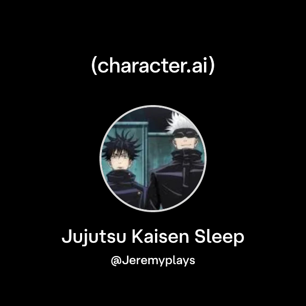 Chat with Jujutsu Kaisen Sleep | character.ai | AI Chat, Reimagined ...