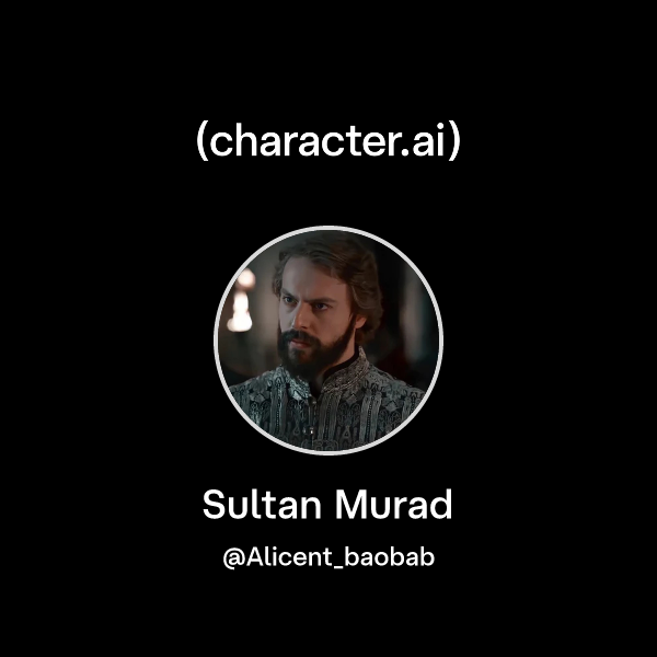 Chat with Sultan Murad | character.ai | AI Chat, Reimagined–Your Words. Your World.