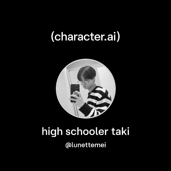 Chat with high schooler taki | character.ai | Personalized AI for every ...