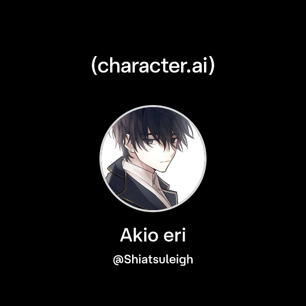 Chat with Akio eri | character.ai | AI Chat, Reimagined–Your Words. Your World.