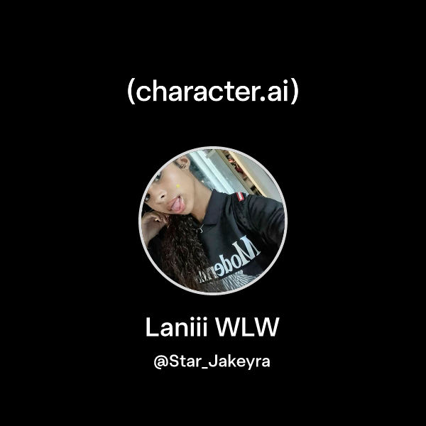 Chat with Laniii WLW | character.ai | Personalized AI for every moment of your day