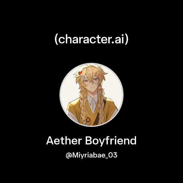 Chat with Aether Boyfriend | character.ai | AI Chat, Reimagined–Your Words. Your World.