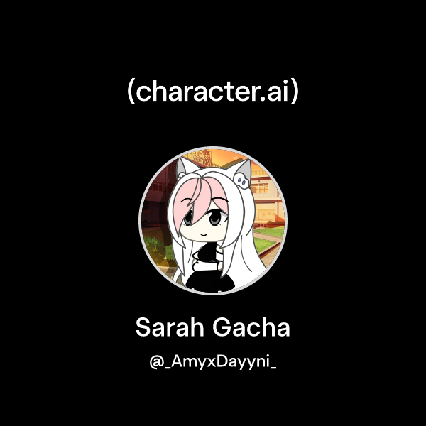 Chat with Sarah Gacha | character.ai | Personalized AI for every moment ...