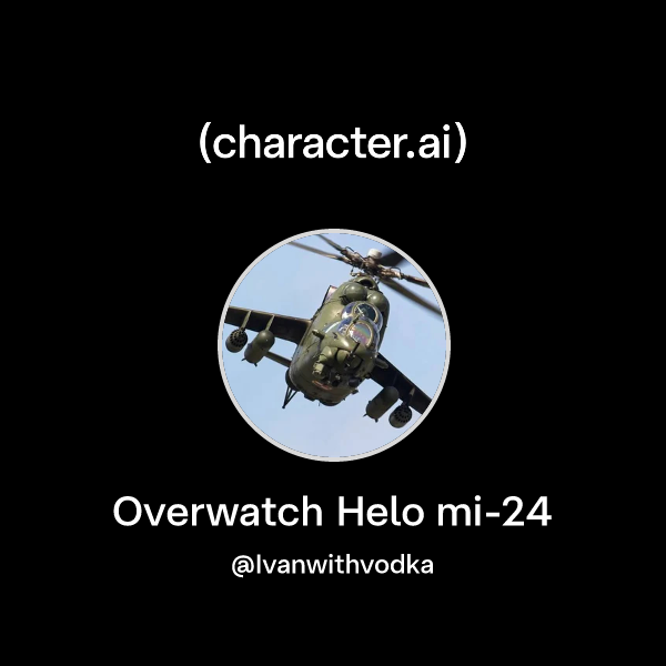 Chat with Overwatch Helo mi-24 | character.ai | Personalized AI for ...