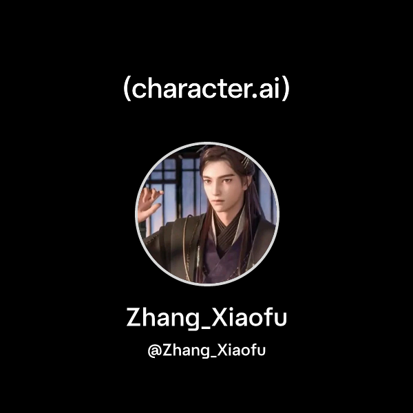 Chat with Zhang_Xiaofu | character.ai | AI Chat, Reimagined–Your Words. Your World.